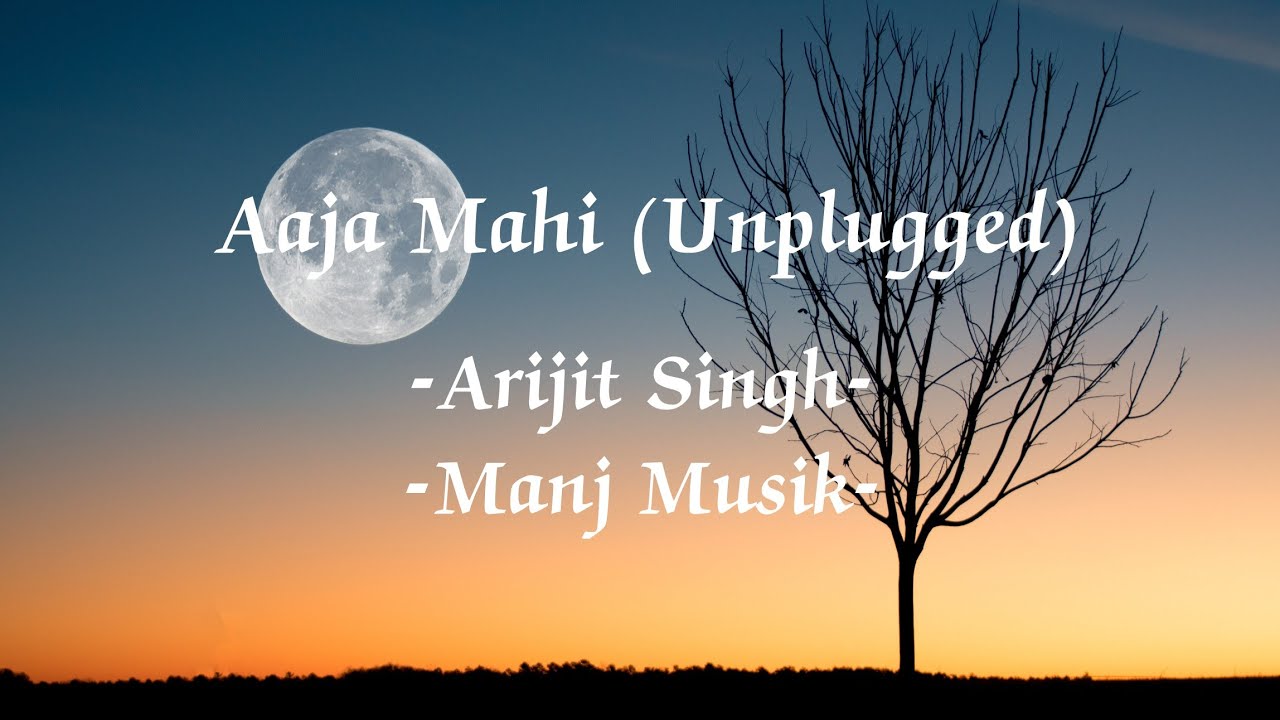 Aaja Mahi (Unplugged) | Arijit Singh | Full Audio - Lyrics Hindi ...