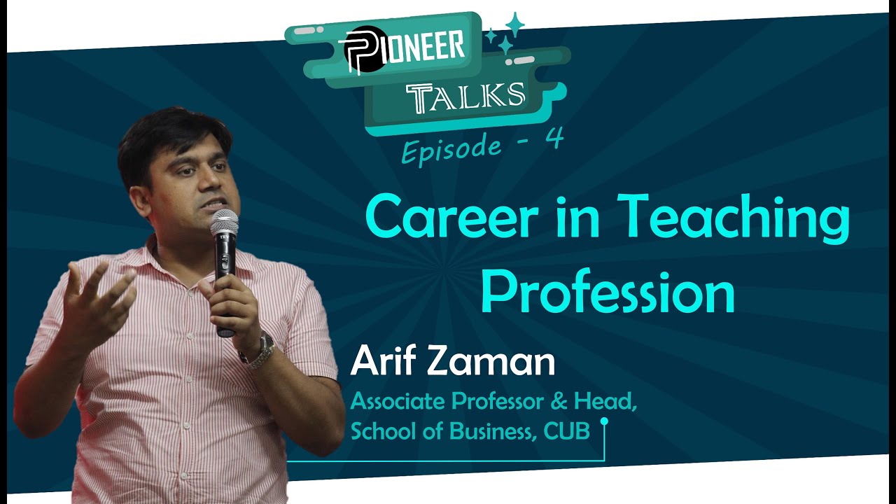 Career in Teaching Profession | Arif Zaman | Pioneer Talks| Episode- 4 ...