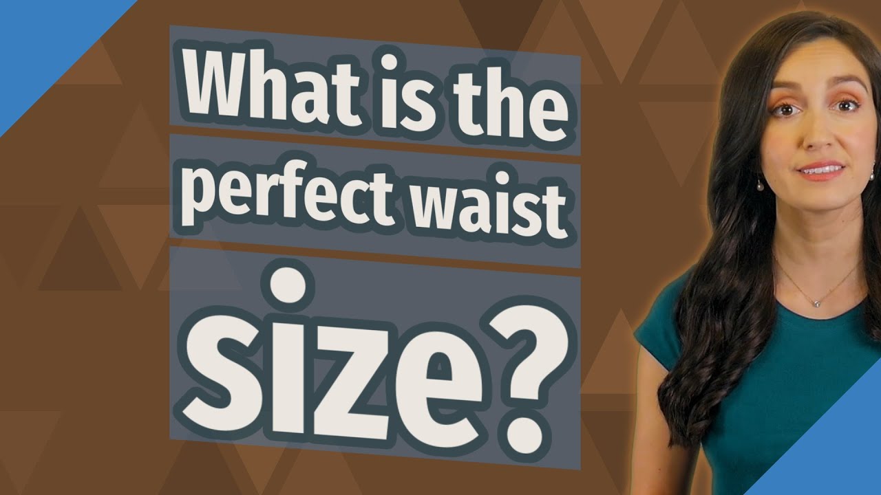 What is the perfect waist size? - YouTube
