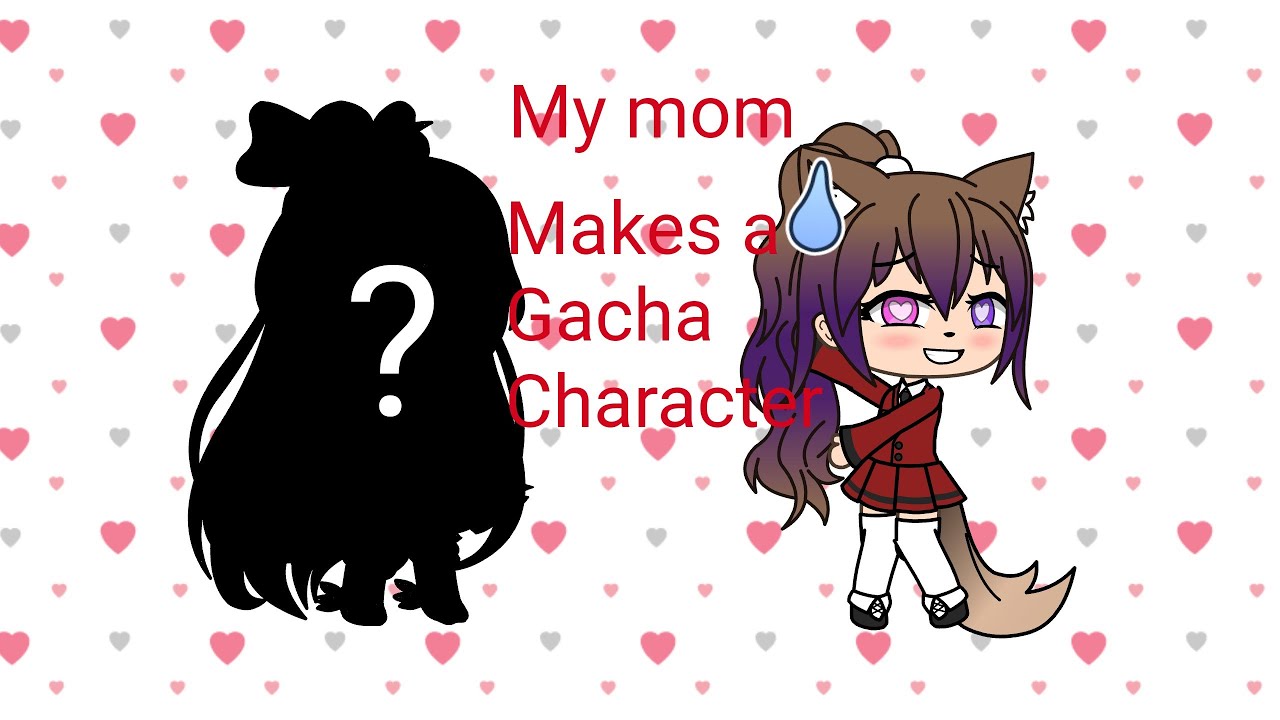 My mom make a gacha character - YouTube