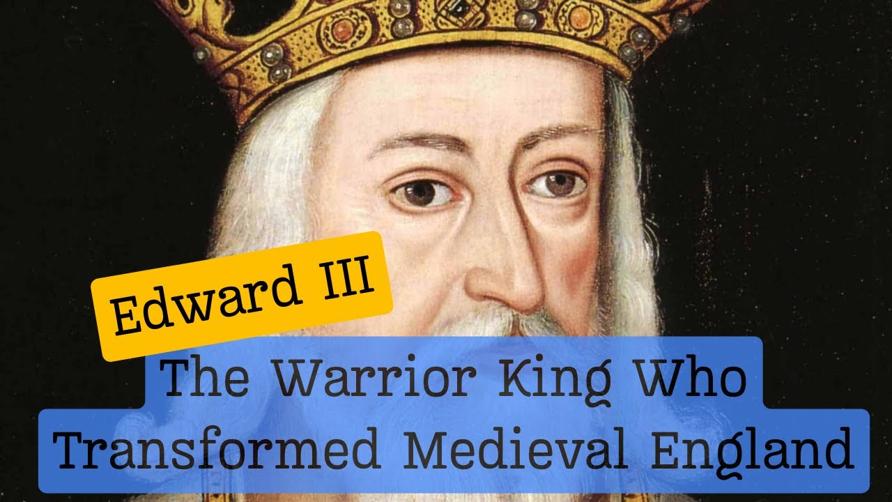 The history of british monarchy - Edward III: The Warrior King Who ...