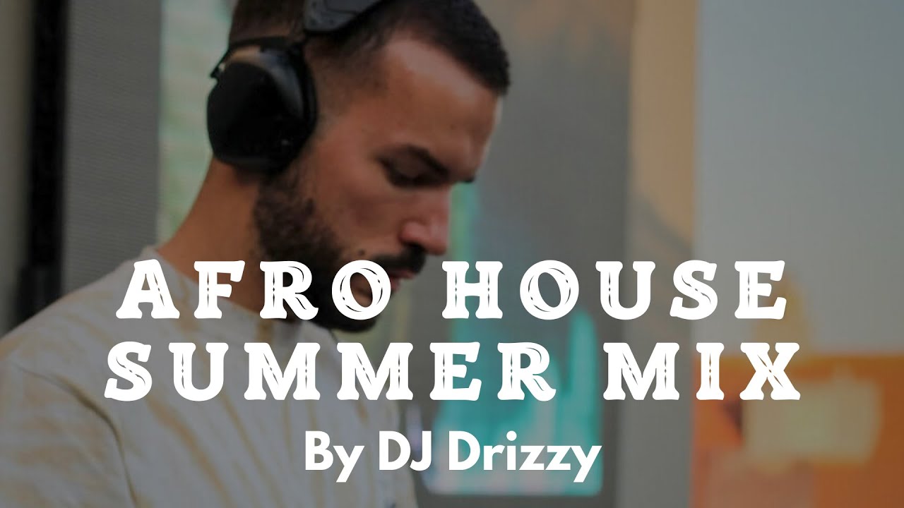 AFRO HOUSE SUMMER MIX | The Best of Afro House 2025 by DJ Drizzy - YouTube