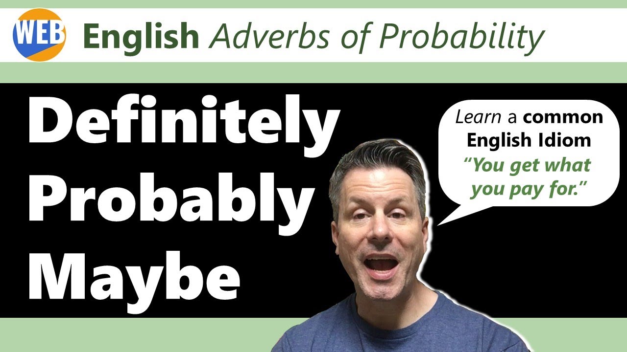 English Adverbs of probability + English Idiom - You get what you pay ...