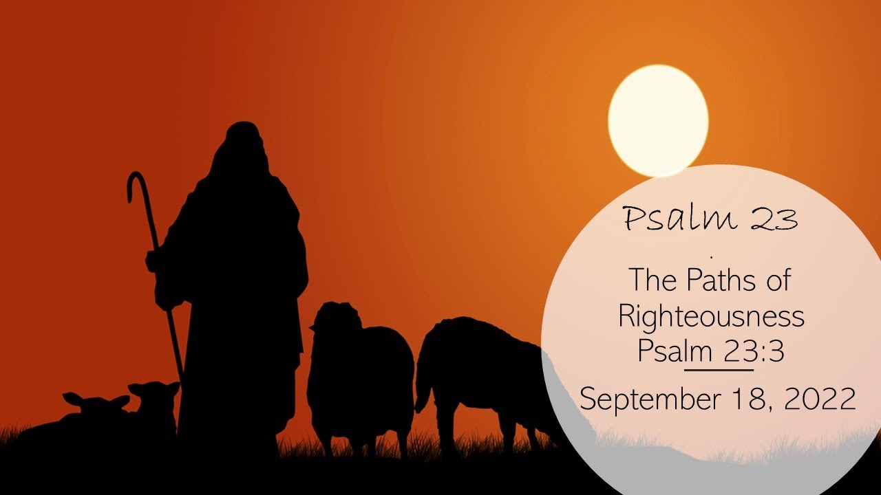 Psalm 23: The Paths of Righteousness - YouTube