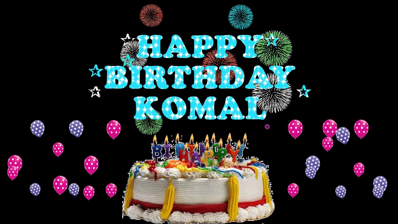 KOMAL HAPPY BIRTHDAY TO YOU - YouTube