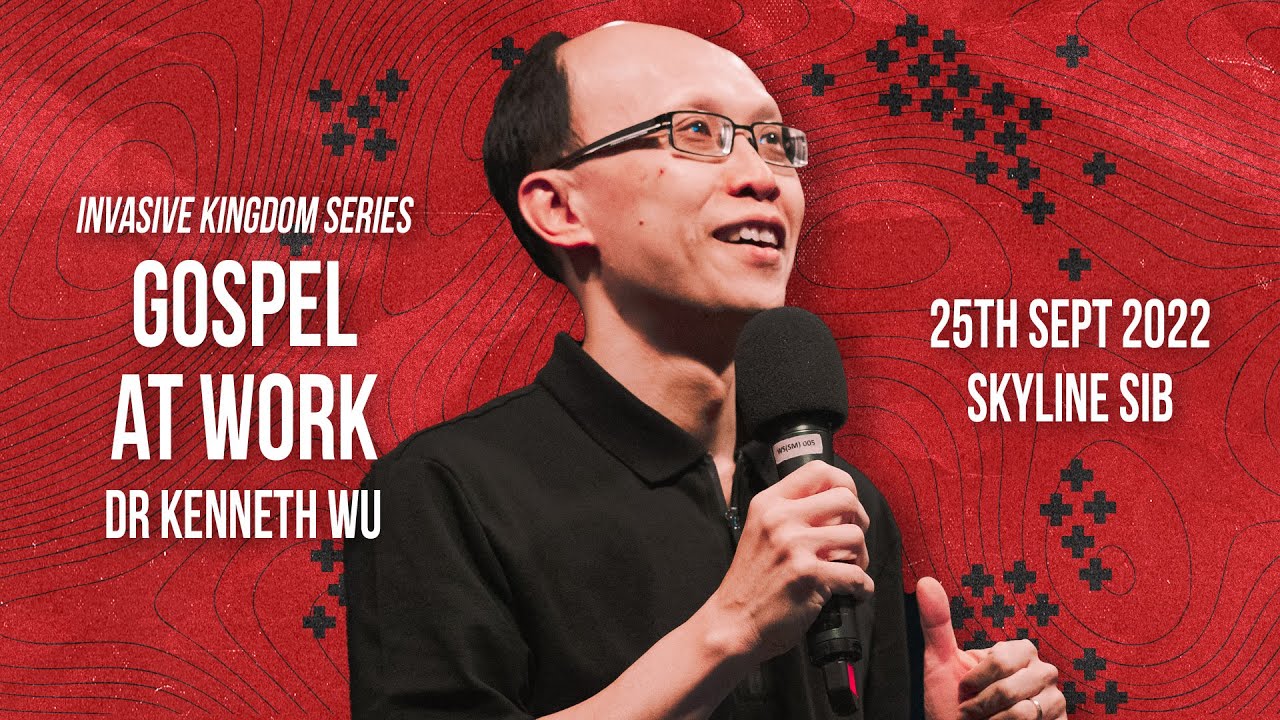 Invasive Kingdom: Gospel At Work // Dr Ken Wu - YouTube