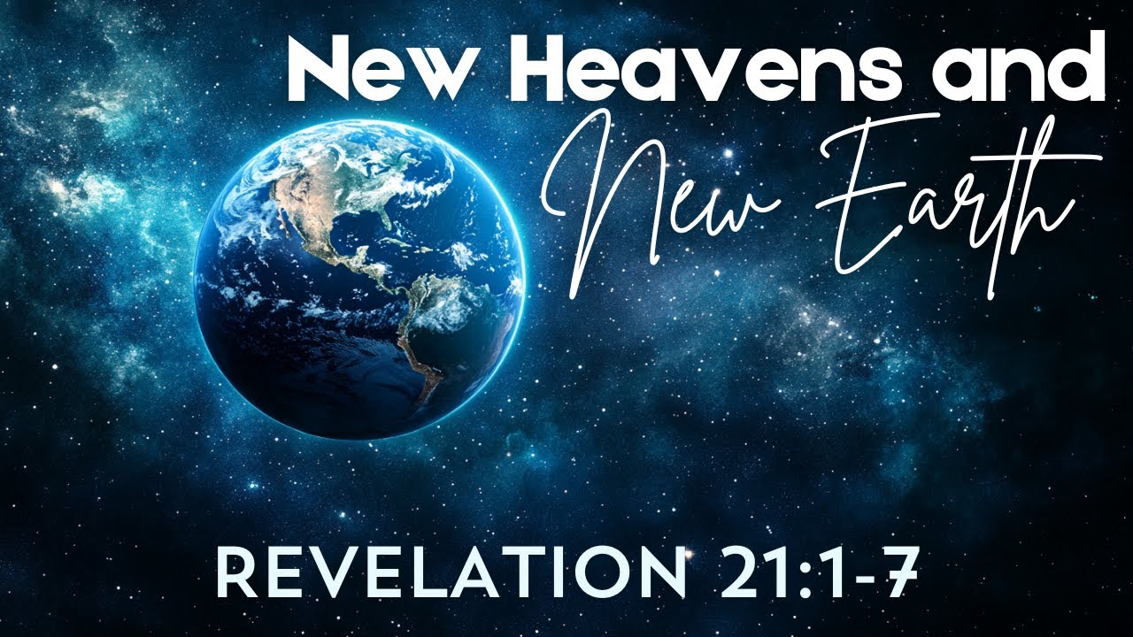 New Heavens and New Earth | Revelation 21:1-7 - YouTube