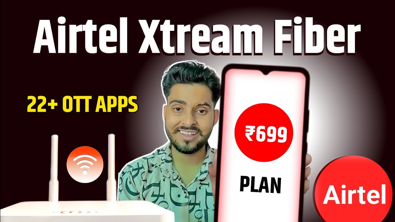 Airtel Xtream Fiber 699 Plan | Airtel WiFi 699 Plan Details | OTT Apps ...