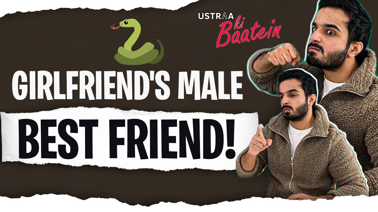 STOP your GF's Male Best Friend | Ustraa Ki Baatein with @Shan Prasher ...