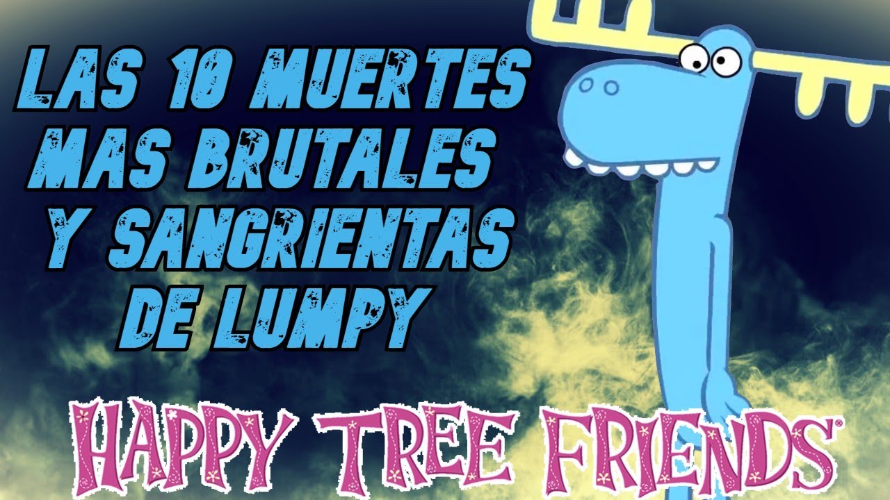Las 10 Muertes más Brutales Y Sangrientas De Lumpy (Happy Tree Friends ...
