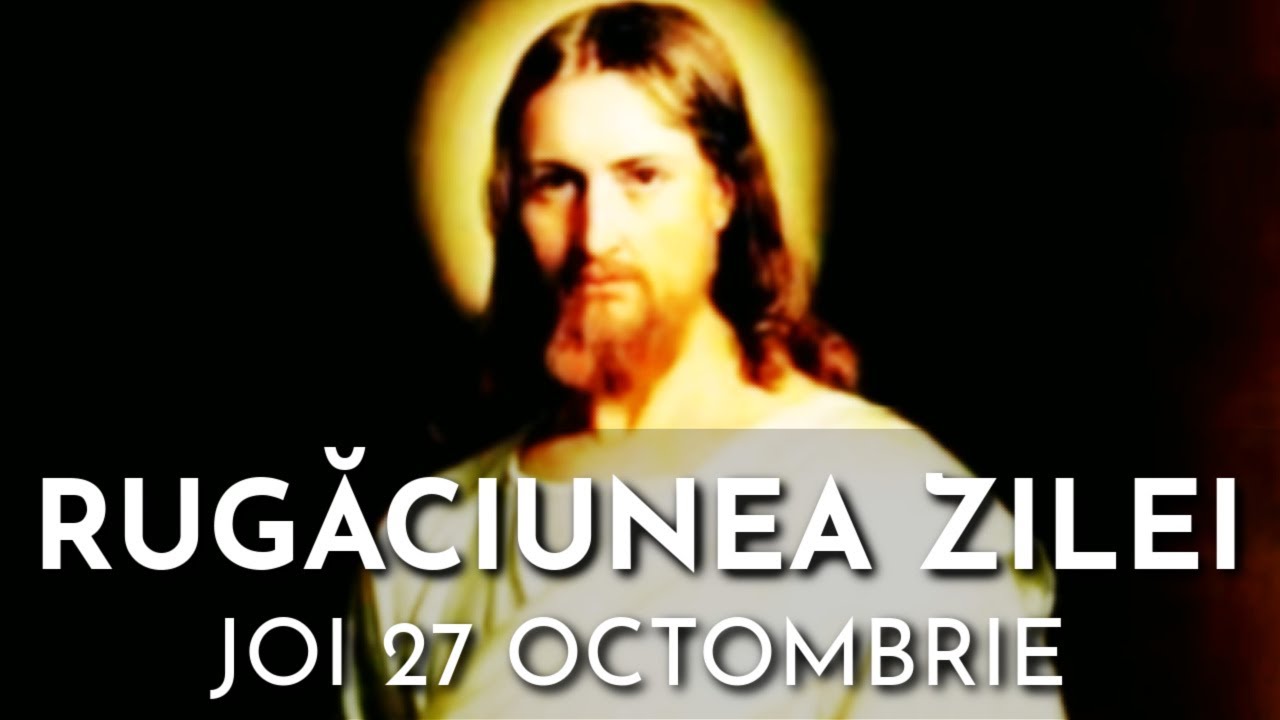 Rugăciunea Zilei Joi 27 Octombrie 2022 🙏 Rugăciune Scurtă Pentru O Zi ...