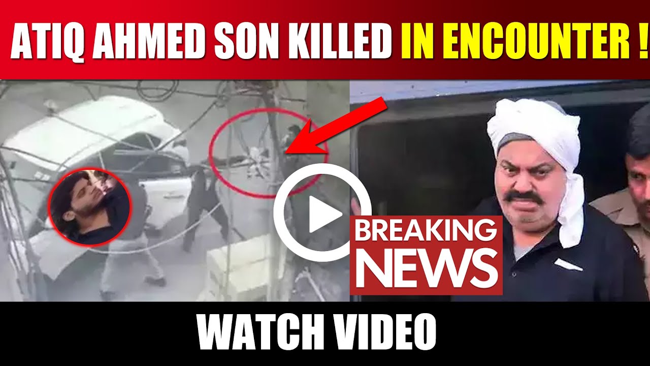 Gangster Atiq Ahmed's Son Asad Ahmed Killed In Encounter By UP Police ...