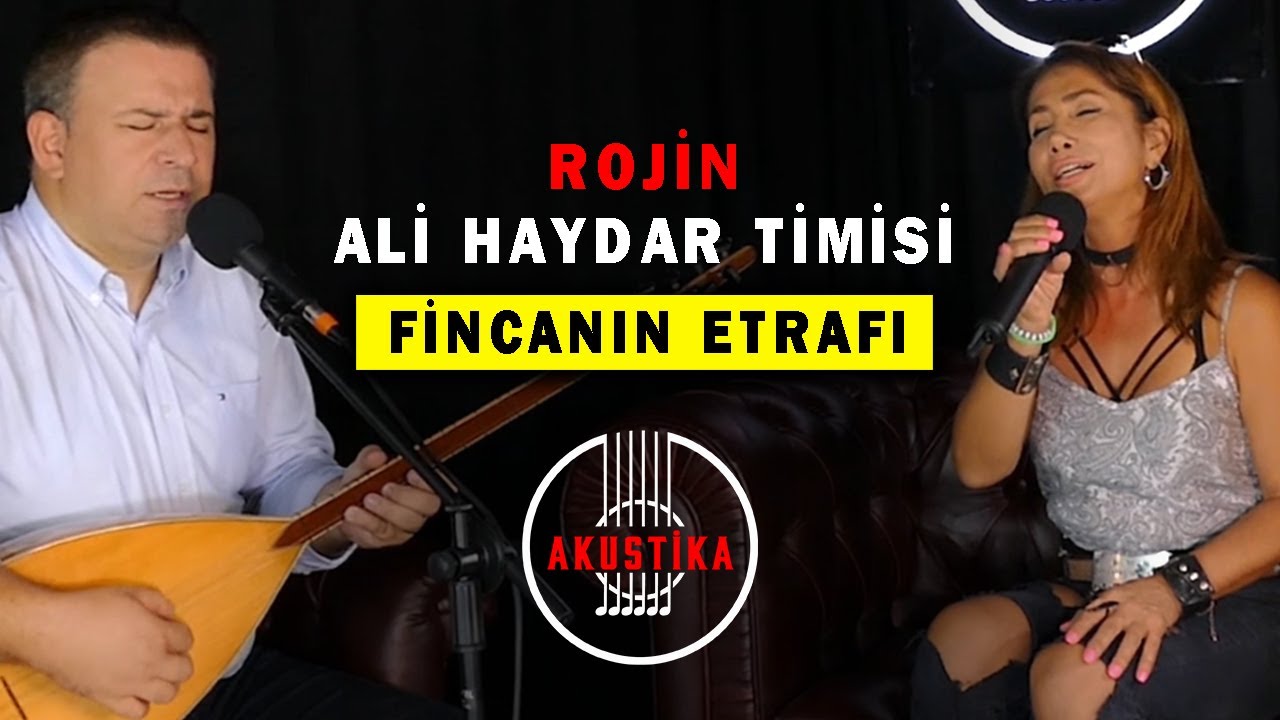 Rojin & Ali Haydar Timisi - Fincanın Etrafı (Canlı Performans - Video ...
