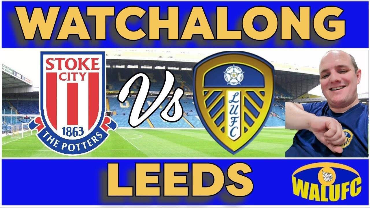 Stoke v Leeds United Watch Along- (Thumbnail to follow) - YouTube