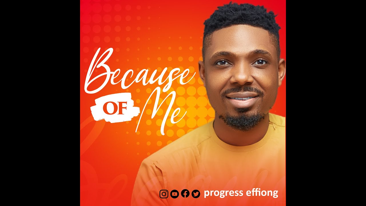 Progress Effiong - Because of Me (Official Video) - YouTube