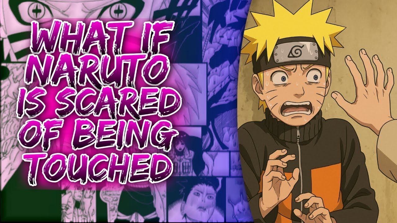 What If Naruto Is Scared Of Being Touched #narutowhatif - YouTube