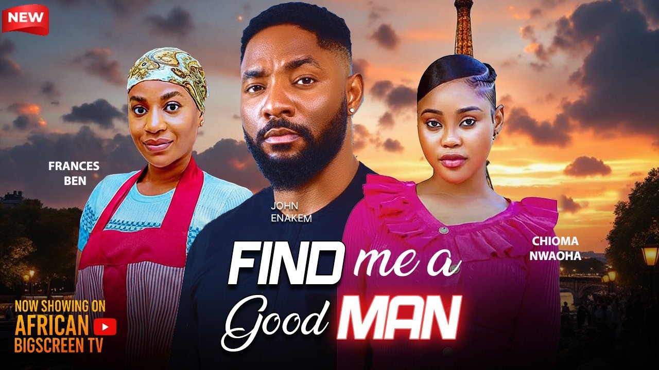 FIND ME A GOOD MAN - FRANCES BEN, JOHN EKANEM, CHIOMA NWAOHA 2026 ...