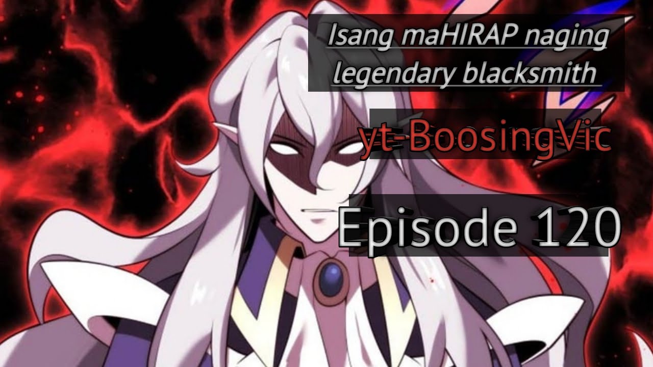 120 Isang mahirap naging legendary blacksmith, at gumawa ng isang ...