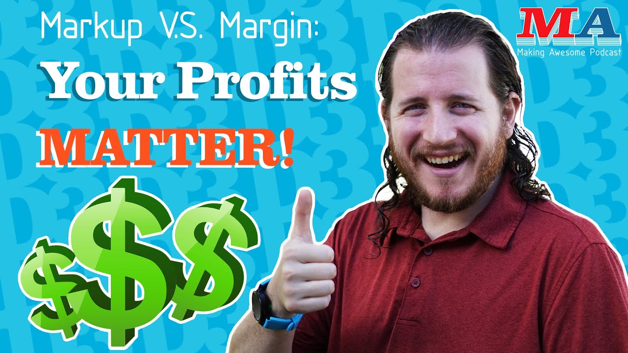 Understand YOUR NUMBERS!!! Markup vs. Margin - Making Awesome 160 - YouTube