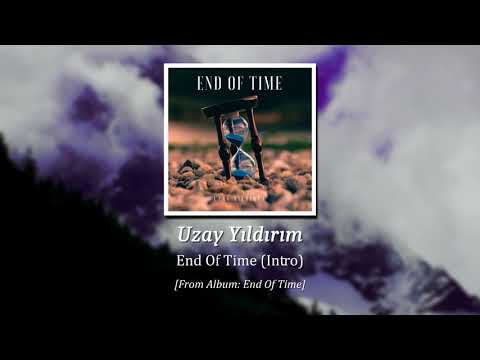 Uzay Yıldırım - End Of Time (Intro) [#1 of End Of Time]