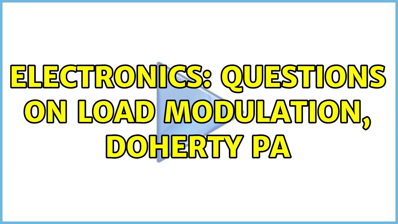 Electronics: Questions on load modulation, Doherty PA (2 Solutions!!) - YouTube