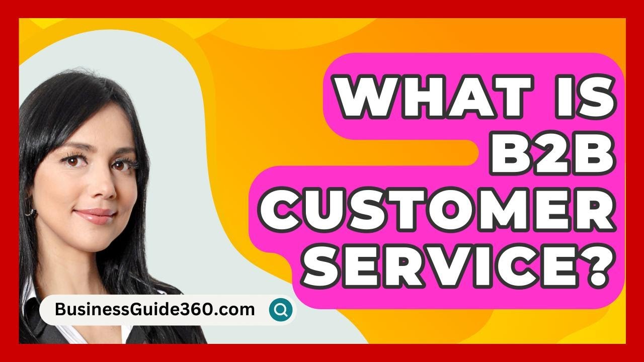 What Is B2B Customer Service? - BusinessGuide360.com - YouTube