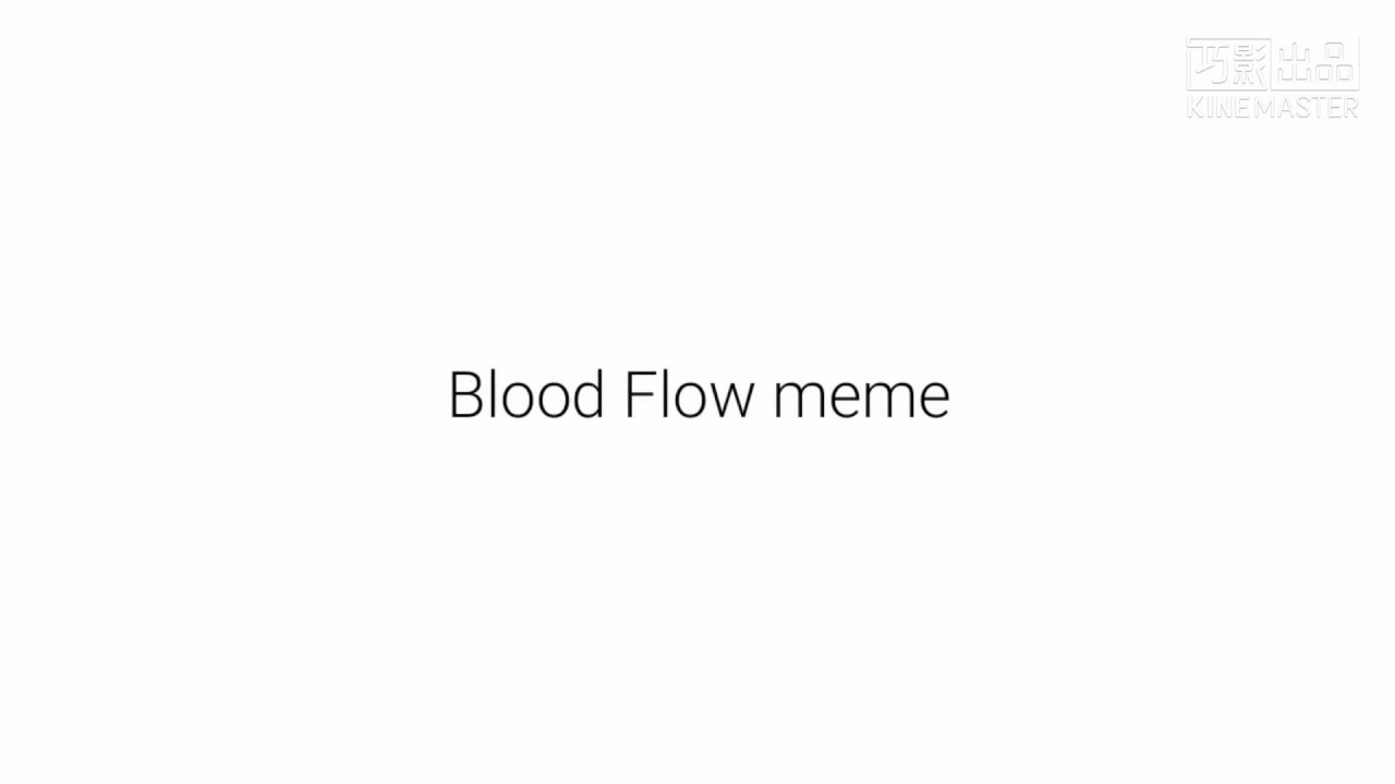 ×blood Flow meme × - YouTube