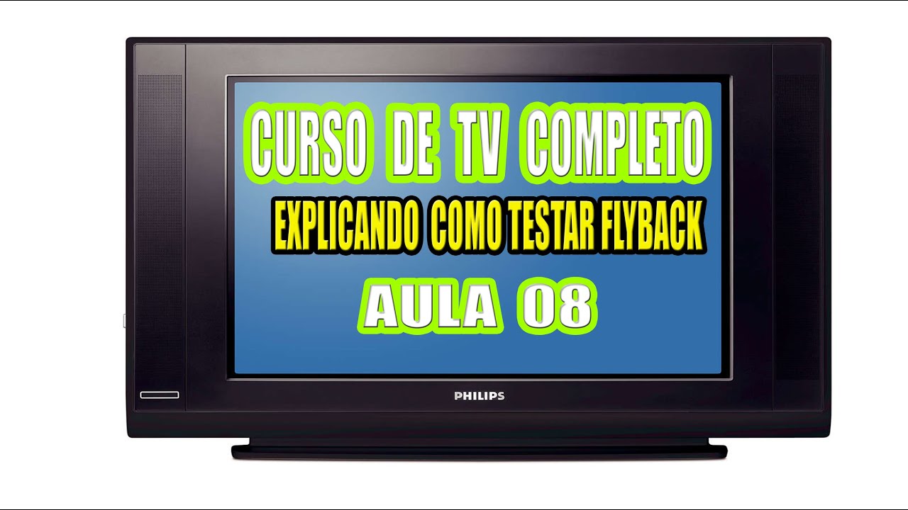 CURSO 08 DE TVS ANTIGAS DE TUBO EXPLICANDO COMO TESTAR FLYBACK - YouTube