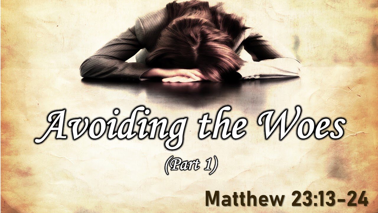 Avoiding the Woes (part 1) - Matthew 23:13-24 - YouTube