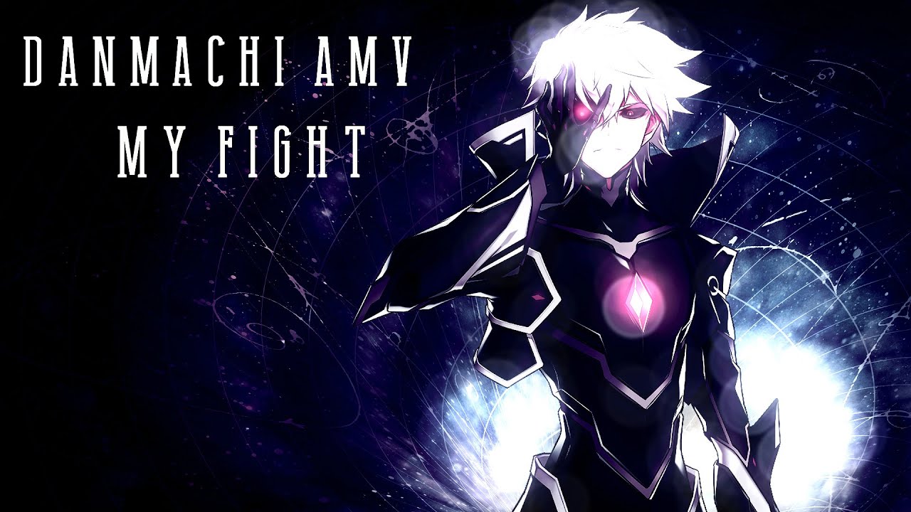 | Danmachi Amv | - My Fight - YouTube