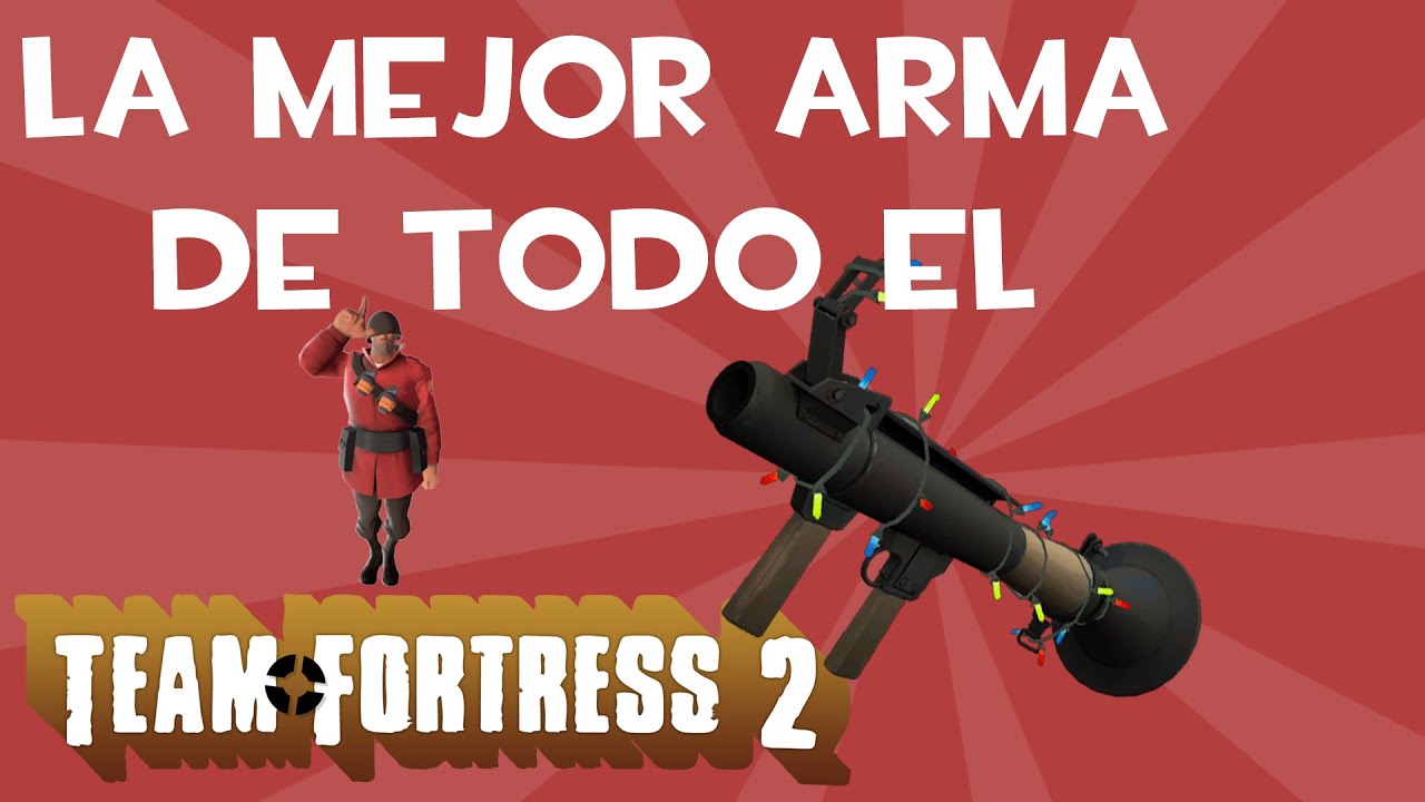 LA MEJOR ARMA DE TODO EL TEAM FORTRESS 2!!! - Professional Killstreak ...