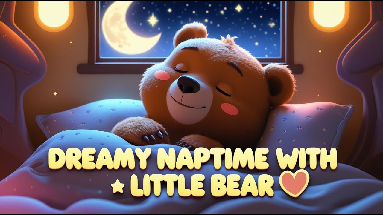 “Dreamy Naptime with Little Bear 🧸🌙 | Gentle Bedtime Music for Toddlers ...