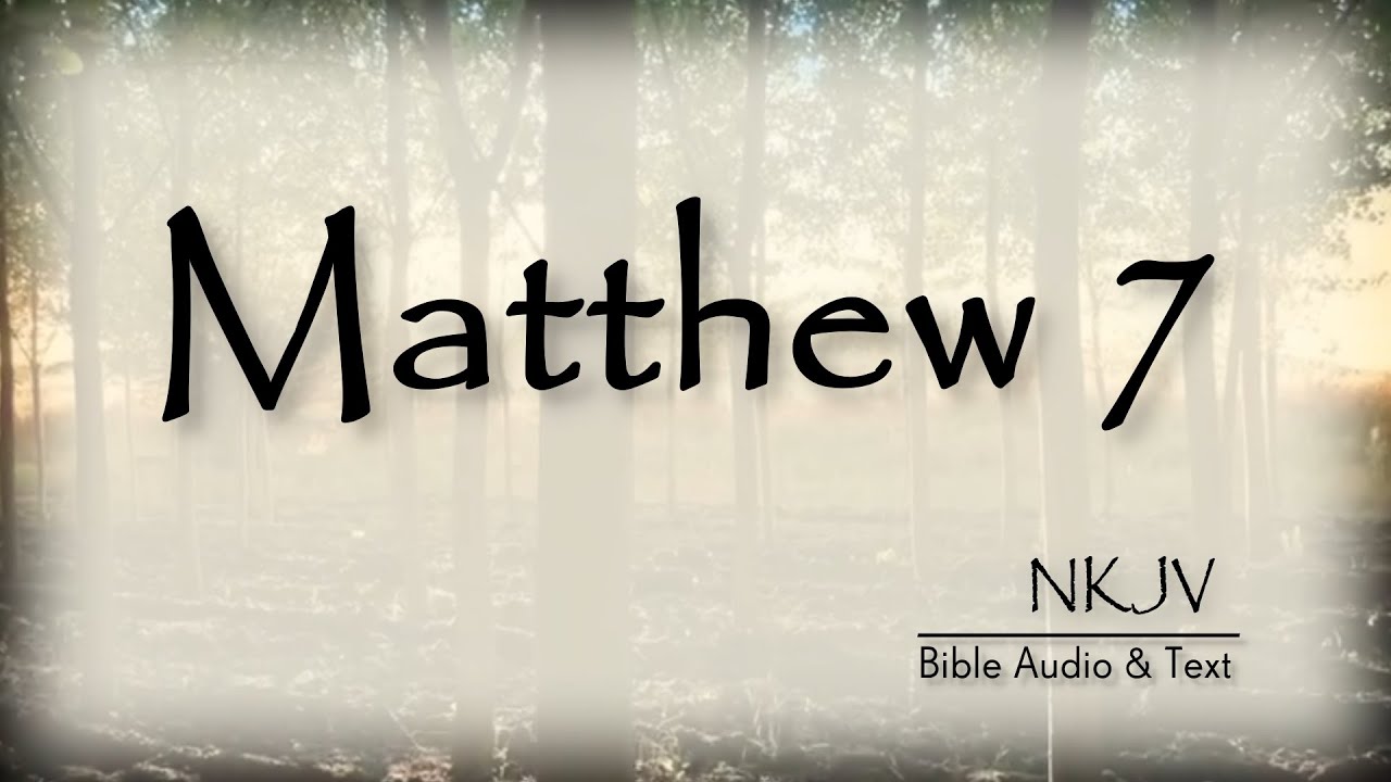 Matthew 7: Bible Audio & Text | Do Not Judge | NKJV - YouTube