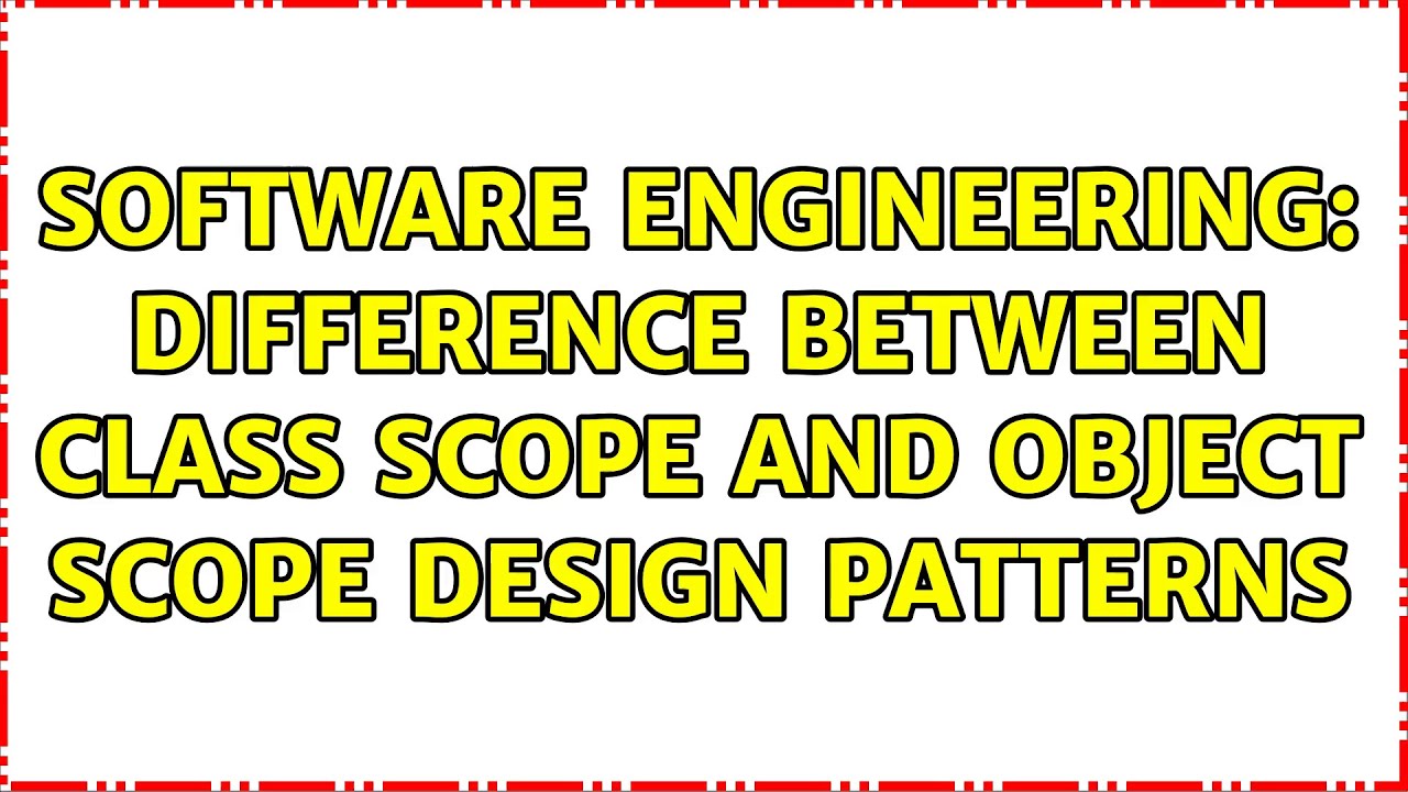 Software Engineering Difference Between Class Scope And Object Scope 5485