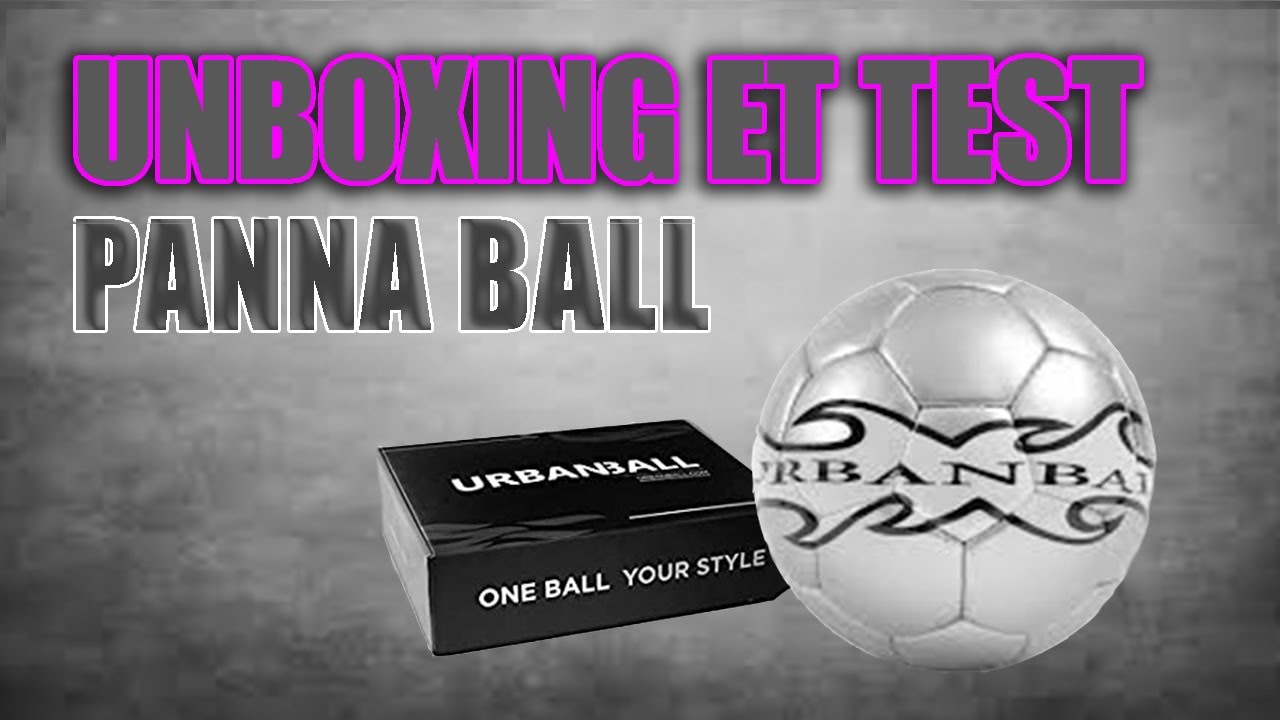 UNBOXING ET TEST DE LA PANNA BALL (URBAN) - YouTube