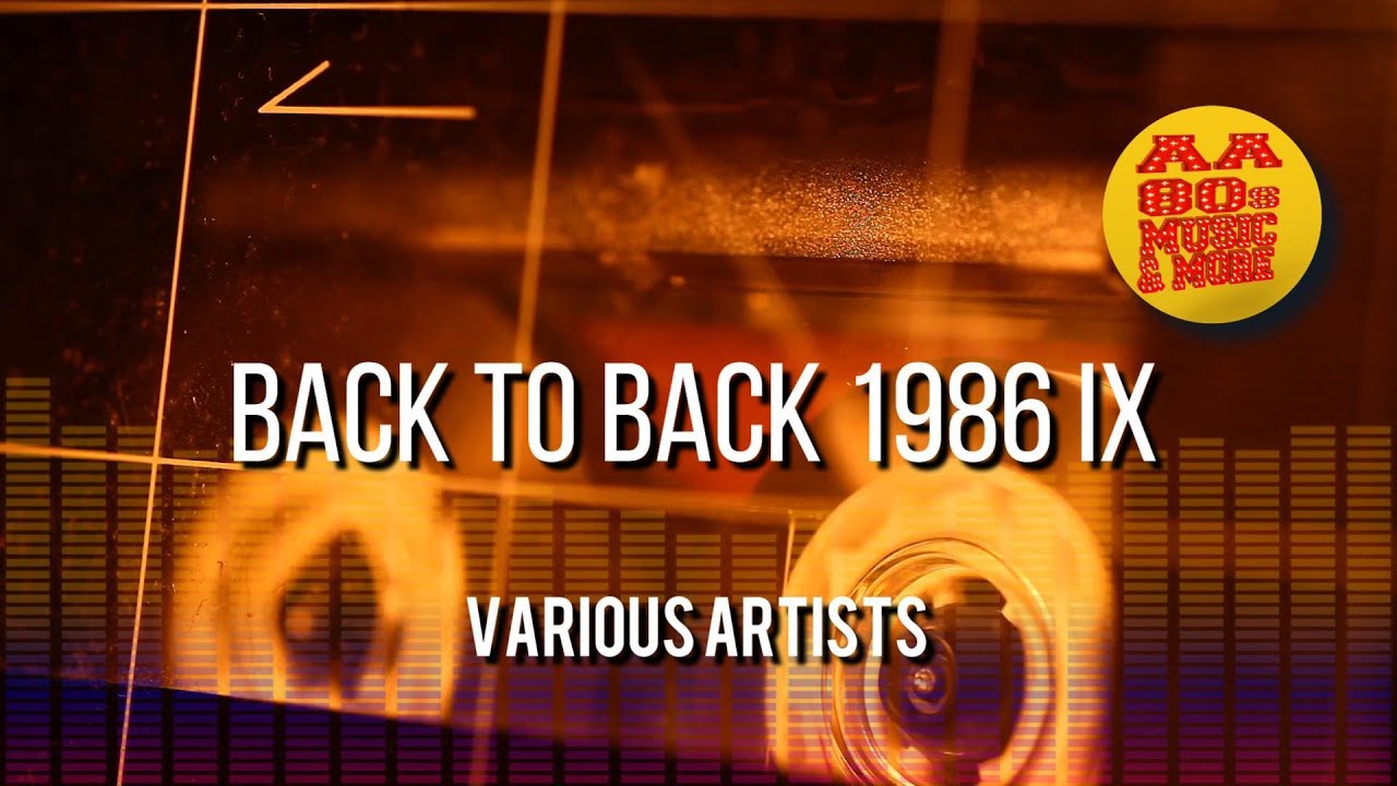 BACK TO BACK 1986 IX || best 80s greatest hit music & MORE, old songs ...
