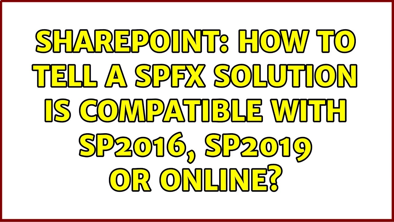 Sharepoint: How to tell a spfx solution is compatible with SP2016 ...