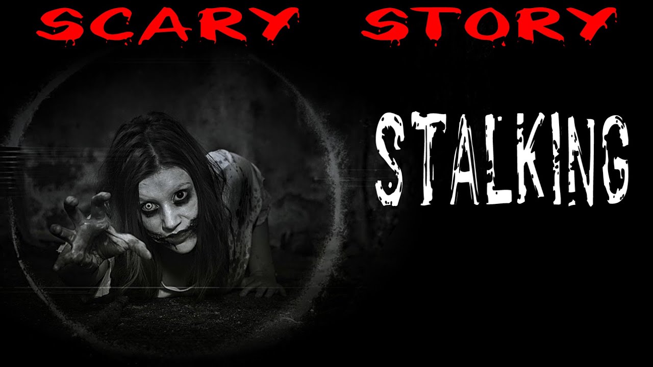 STALKING † Scary Stories † Horror Stories - YouTube