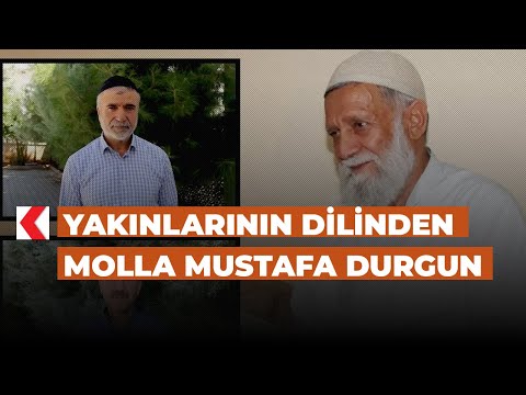 Yakınlarının dilinden Molla Mustafa Durgun