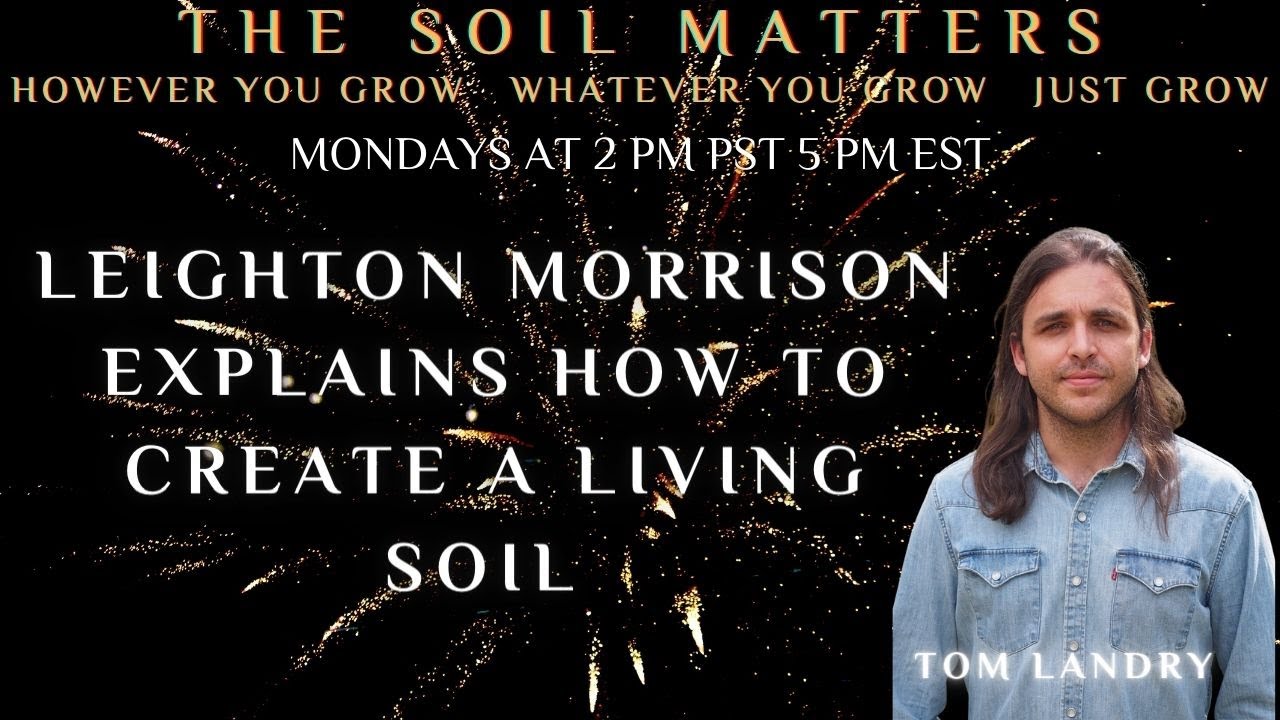 Leighton Morrison Explains How to Create A Living Soil - YouTube