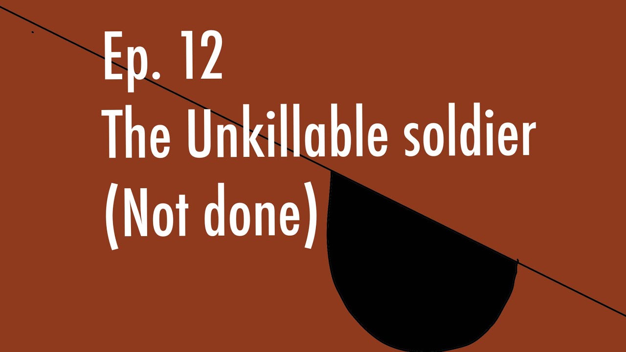 The Unkillable soldier (the full version is not done) - YouTube