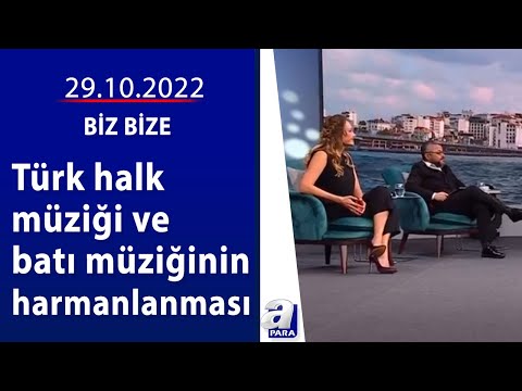Türk halk müziği ve batı müziğinin harmanlanması / Biz Bize | 29.10.2022 | A Para