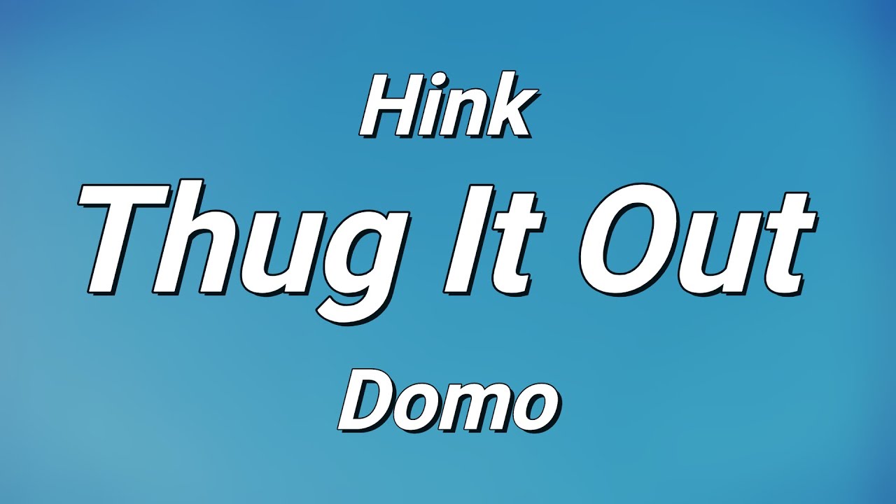 Hink - Thug It Out ft. Domo (Lyrics) - YouTube