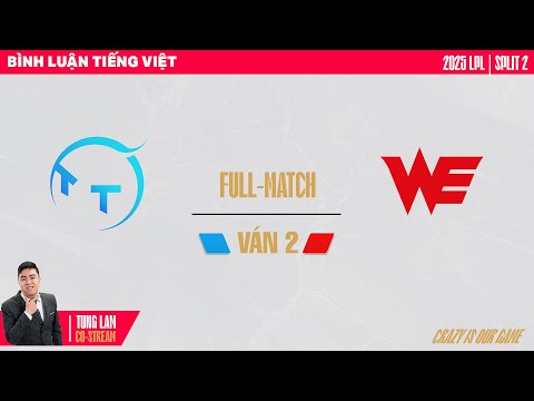 [Bình luận tiếng Việt] TT vs WE | Ván 2 | LPL 2025 Split 2 Rumble Stage Tuần 4 Ngày 2 - YouTube