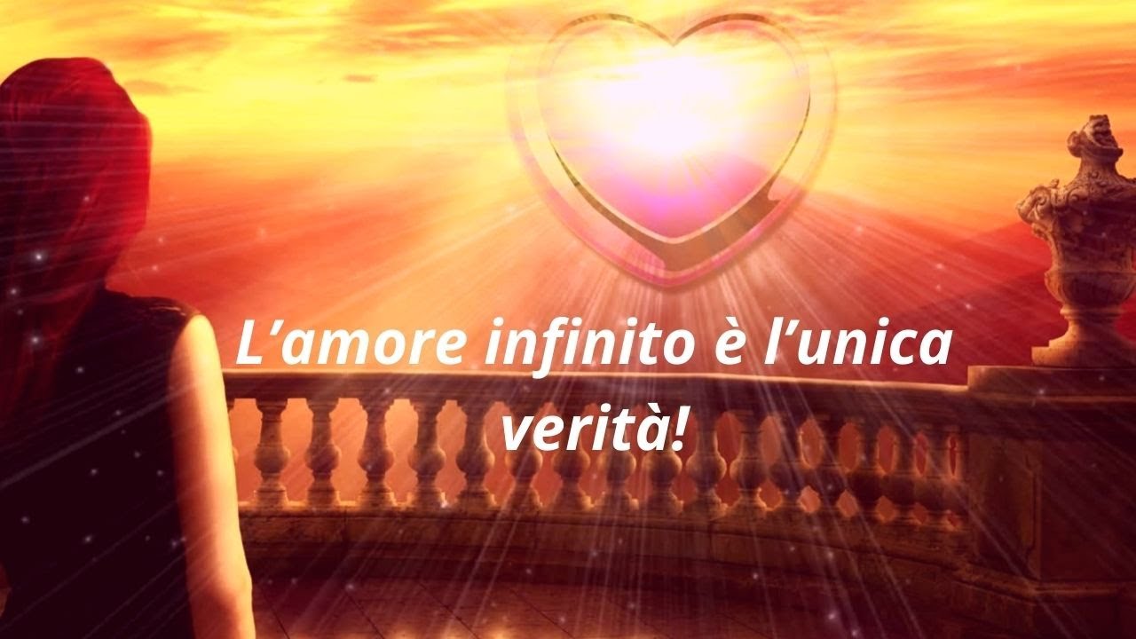 L'AMORE INFINITO E' L'UNICA VERITA'! - YouTube