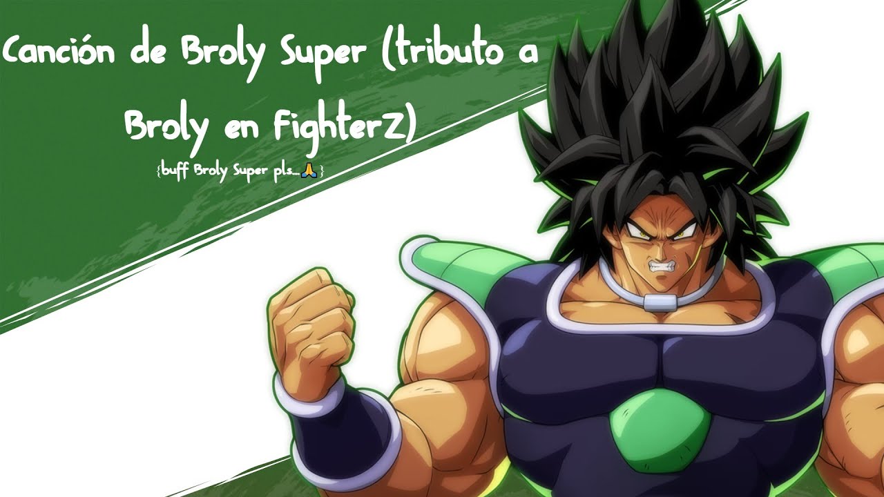 Canción de Broly Super (Tributo a Broly en FighterZ) {Buff Broly Super ...