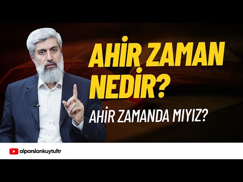 Ahir Zaman Nedir, Ahir Zamanda mıyız | Alparslan Kuytul Hocaefendi