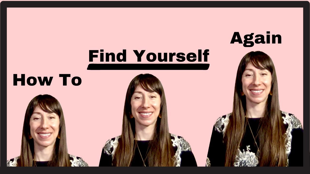 How To Find Yourself Again - YouTube