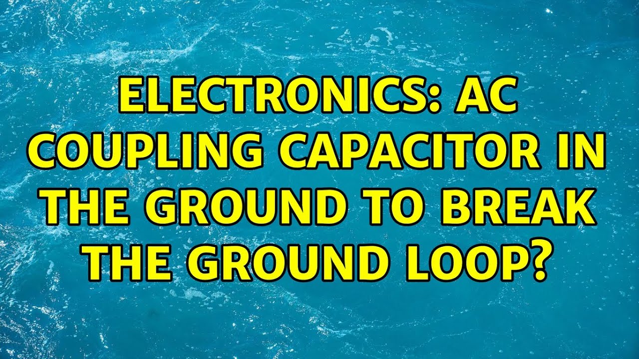 Electronics: AC coupling capacitor in the ground to break the ground ...