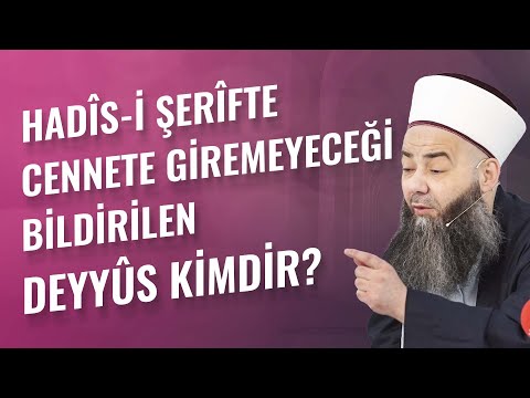 Hadîs-i Şerîfte Cennete Giremeyeceği Bildirilen Deyyûs Kimdir?